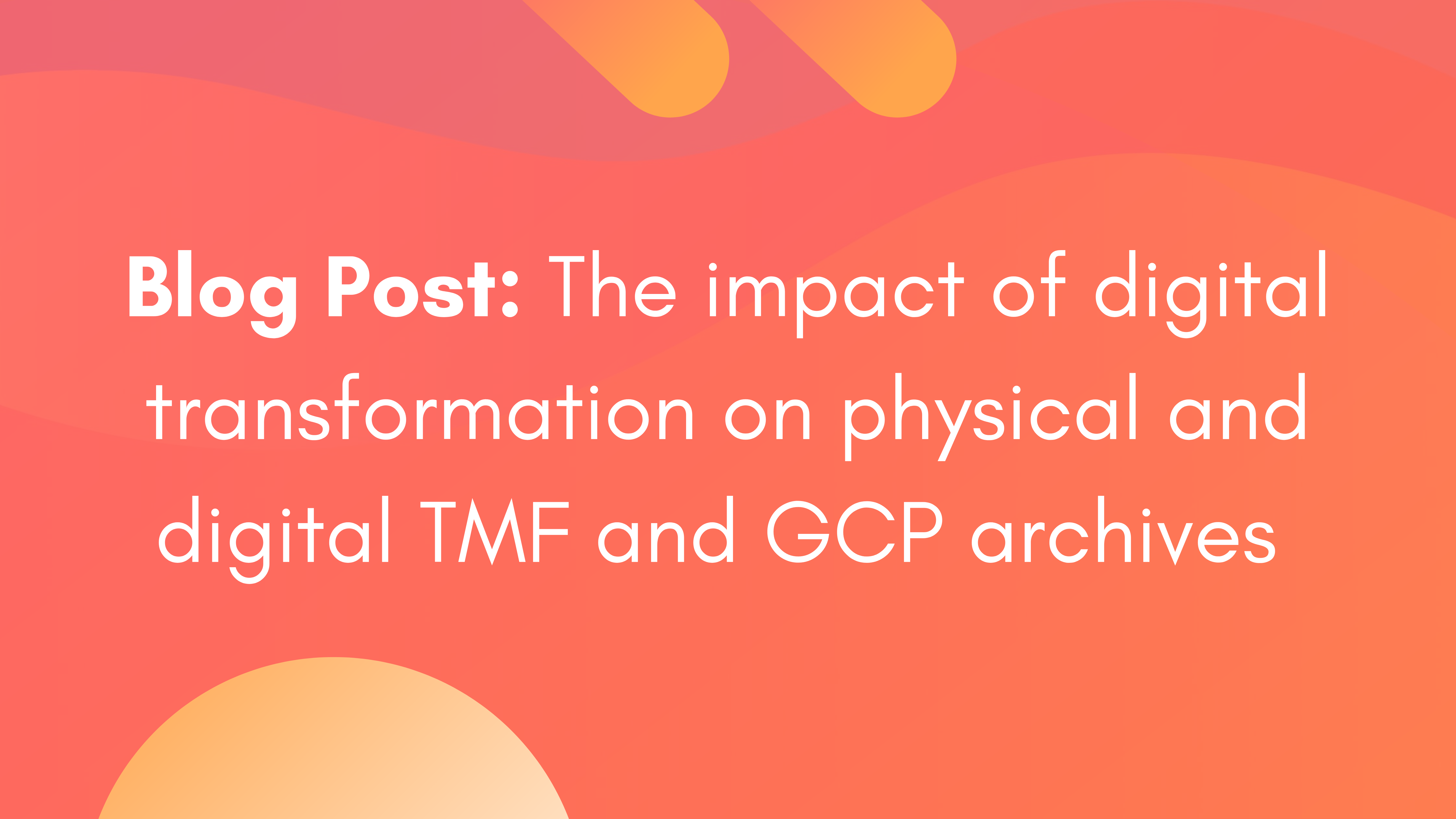 Transforming Physical and Digital TMF & GCP Archives