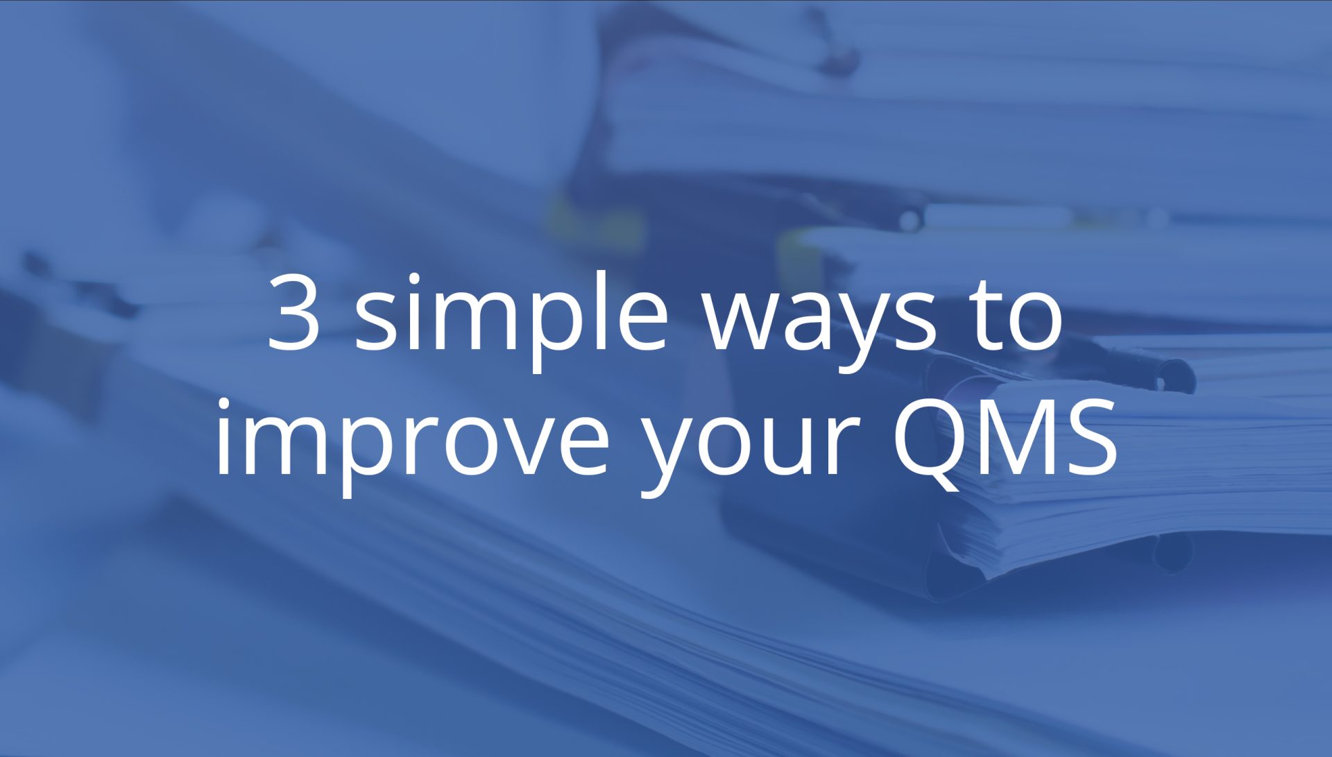 3 simple ways to improve your QMS - Arkivum