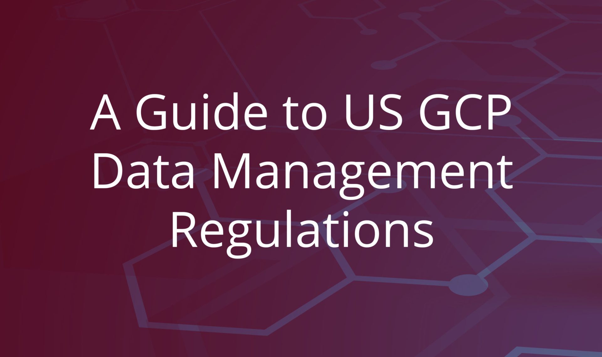 A Guide to US GCP Data Management Regulations - Arkivum