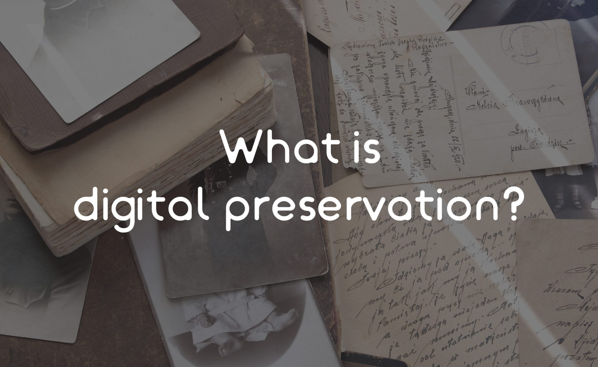 What is digital preservation? - Arkivum