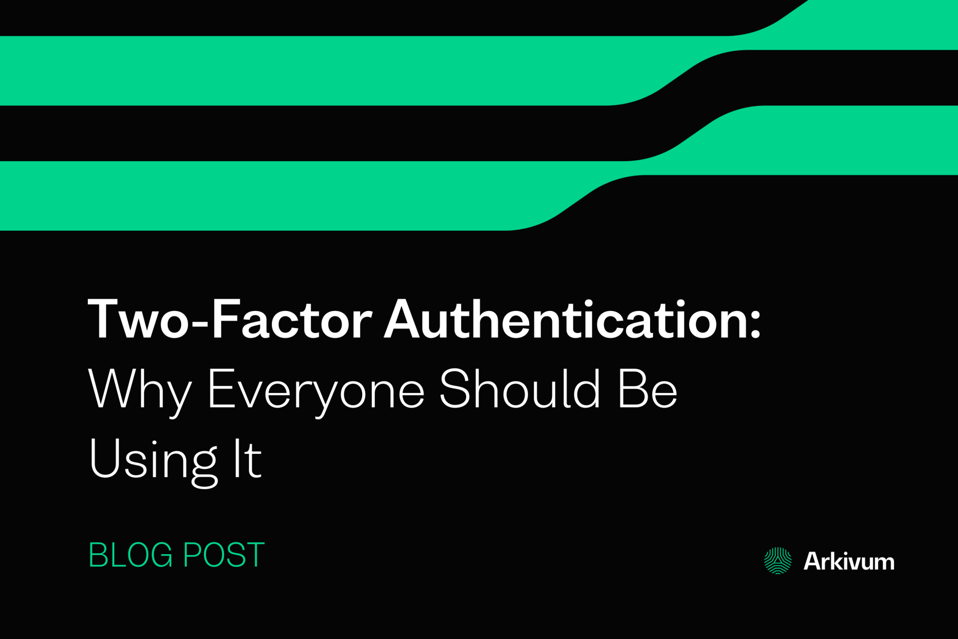 Two-Factor Authentication: Why Everyone Should Be Using It - Arkivum